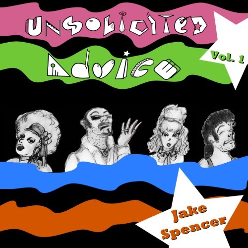 Unsolicited Advice: Volume 1: Spencer, Jake, Bouchard, Danielle S ...