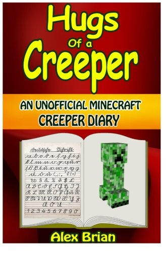 Hugs Of A Creeper: An Unofficial Minecraft Creeper Diary: Volume 1 ...