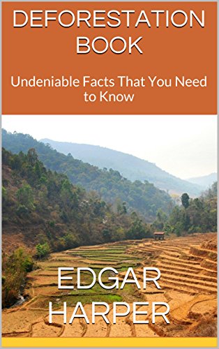 Deforestation Book: Undeniable Facts That You Need to Know , Harper ...
