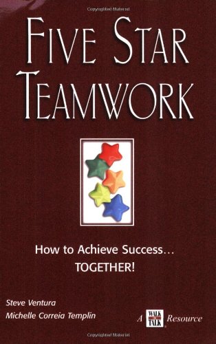 Five Star Teamwork How to Achieve Success...TOGETHER!: Steve Ventura ...