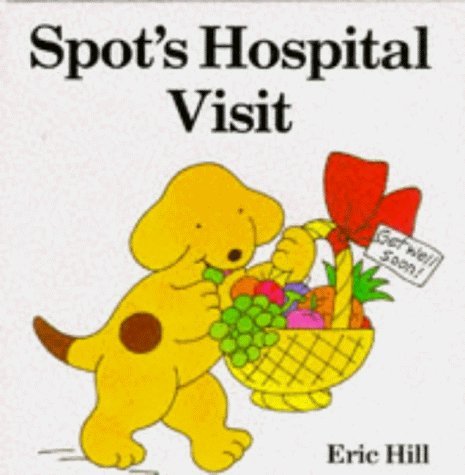 Spot's Hospital Visit (A Spot Storybook): Amazon.co.uk: Hill, Eric ...