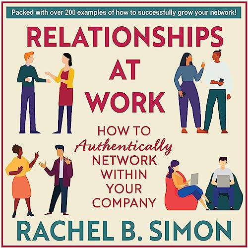 Relationships at Work: How to Authentically Network Within Your Company