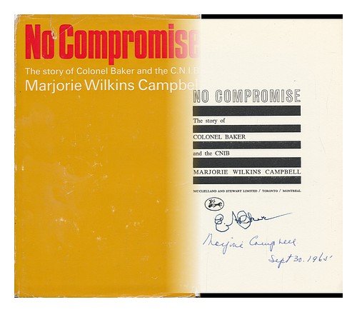 NO COMPROMISE: THE STORY OF COLONEL BAKER AND THE C.N.I.B.: CAMPBELL ...