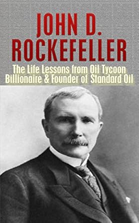 Amazon.com: John D. Rockefeller: The Life Lessons from Oil Tycoon ...