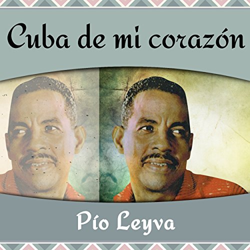 Play Cuba de mi corazón by Pío Leyva on Amazon Music