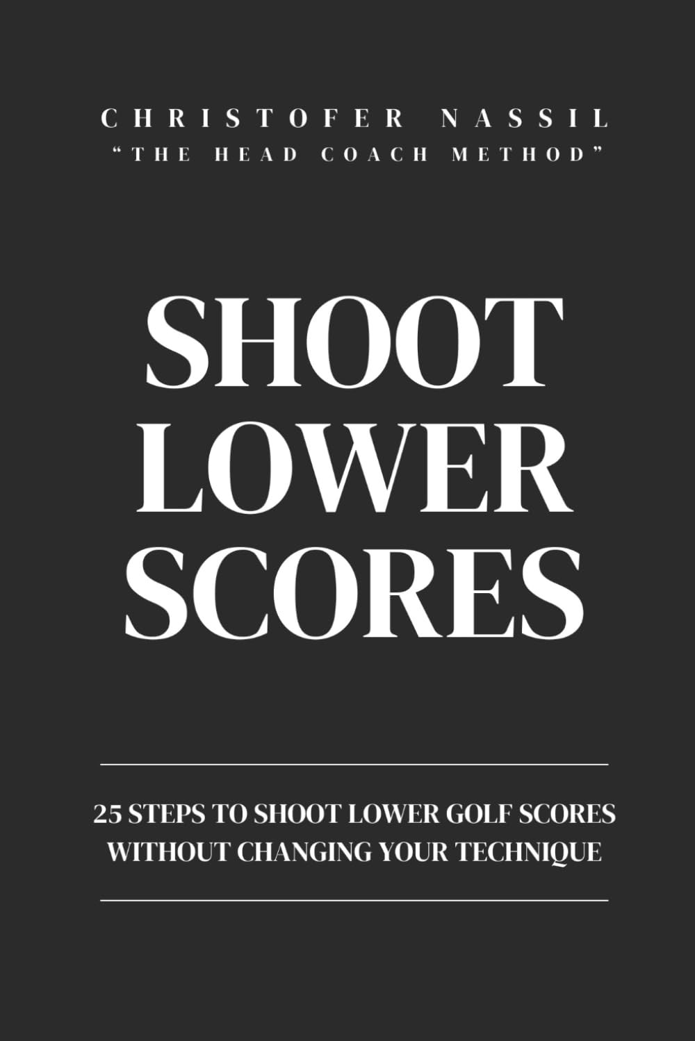 Shoot Lower Scores: 25 steps to shoot lower golf scores without ...
