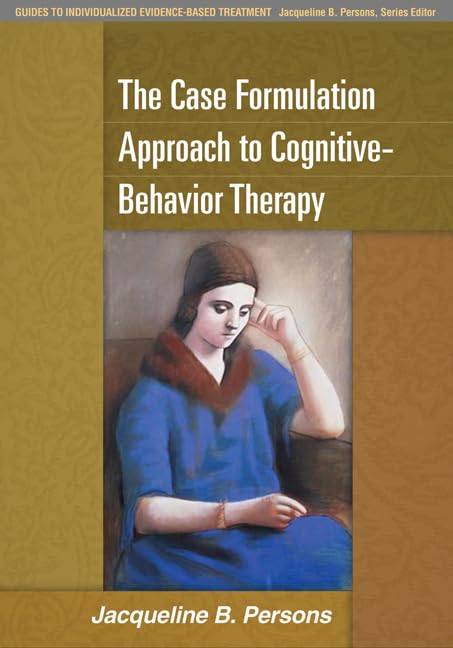 The Case Formulation Approach to Cognitive-Behavior Therapy (Guides to ...