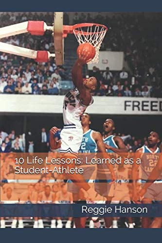 10 Life Lessons: Learned as a Student-Athlete: Hanson, Mr. Reggie L ...