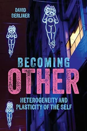Becoming Other: Heterogeneity and Plasticity of the Self: Berliner ...