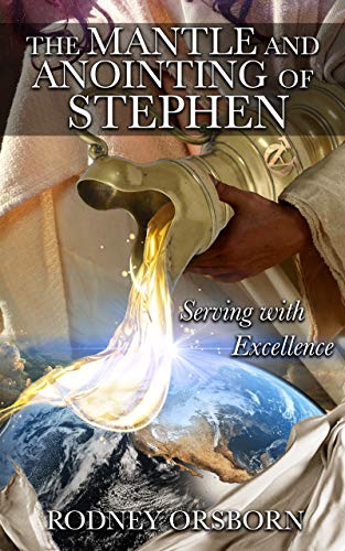 The Mantle and Anointing of Stephen: Serving with Excellence - Revised ...