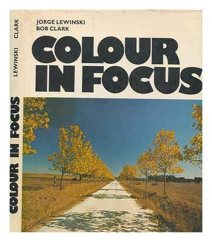 Colour in Focus: Lewinski, Jorge and Bob Clark: 9780852424391: Amazon ...
