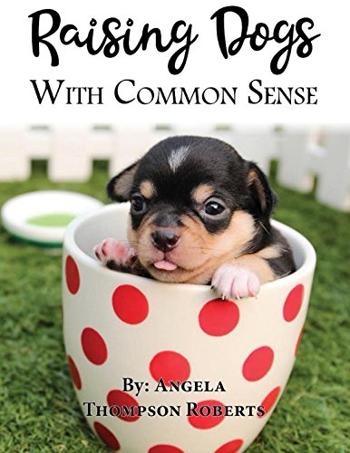 Raising Dogs With Common Sense: Roberts, Angela: 9781976842948: Amazon ...