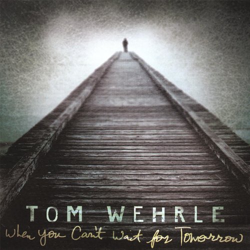 Amazon.com: When You Can't Wait for Tomorrow : Tom Wehrle: Digital Music