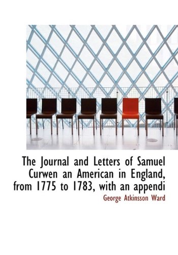 The Journal and Letters of Samuel Curwen an American in England, from ...