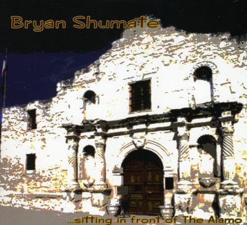Bryan Shumate - Sitting in Front of the Alamo - Amazon.com Music