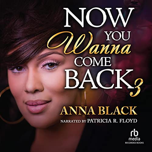 Amazon.com: Now You Wanna Come Back 3 (Audible Audio Edition): Anna Black, Patricia R. Floyd ...