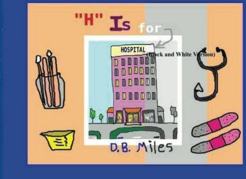 H Is for Hospital (Black and White Version): Miles, D. B ...