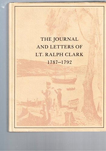The journal and letters of Lt. Ralph Clark, 1787-1792: Clark, Ralph ...