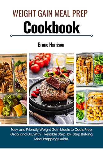 Weight Gain Meal Prep Cookbook: Easy and Friendly Weight Gain Meals to ...