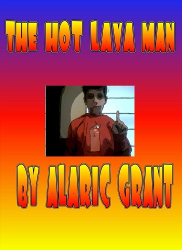 the hot lava man: grant, alaric: 9781490396736: Amazon.com: Books