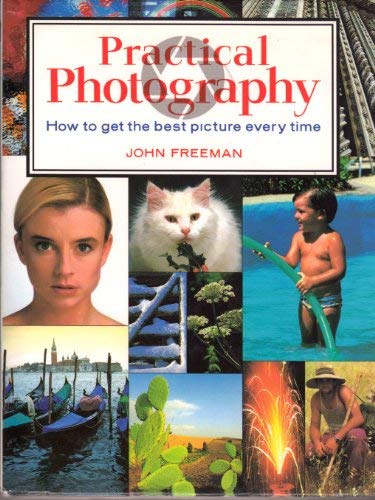 Practical Photography: How to Get the Best Picture Every Time: Freeman ...