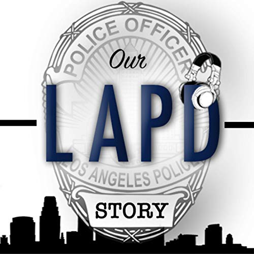Amazon.com: Our LAPD Story : Los Angeles Police Department: Audible ...