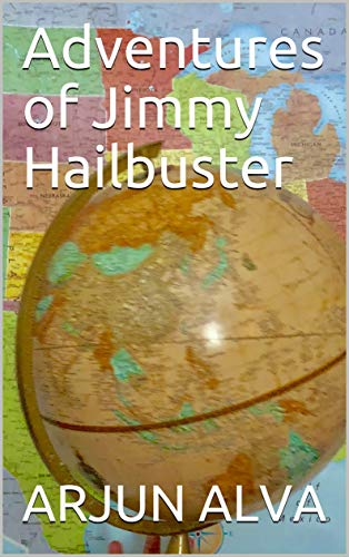 Adventures of Jimmy Hailbuster - Kindle edition by ALVA, ARJUN ...
