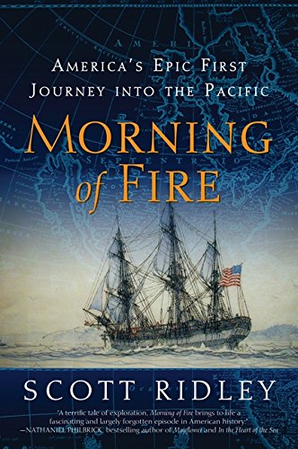 Morning of Fire: America's Epic First Journey into the Pacific: Ridley ...