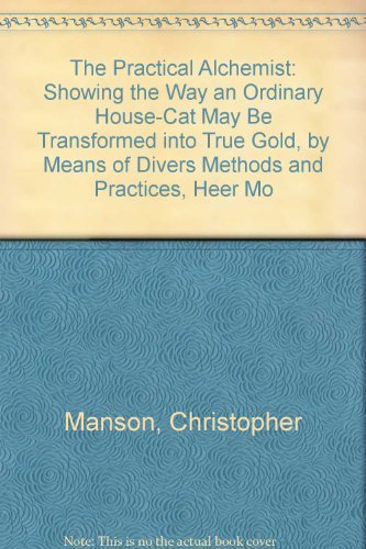 The Practical Alchemist: Showing the Way an Ordinary House-Cat May Be ...