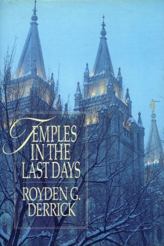 Temples in the Last Days by Royden G. Derrick (1987-06-01): Royden G ...