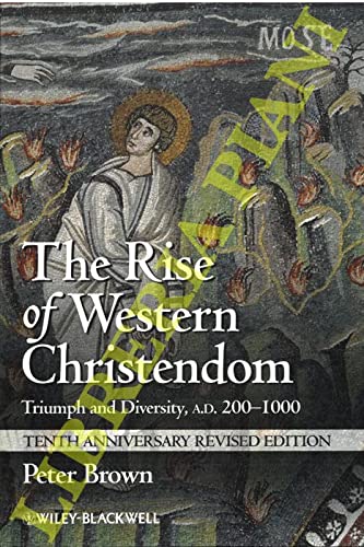The Rise of Western Christendom: Triumph and Diversity, A.D. 200-1000 ...