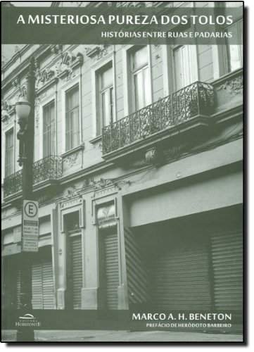 A Misteriosa Pureza dos Tolos. Histórias Entre Ruas e Padarias : Marco ...