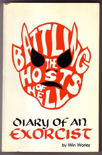 Battling the Hosts of Hell: Diary of an Exorcist: Worley, Win ...