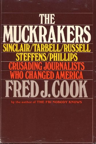 The Muckrakers : Sinclair, Tarbell, Russell, Steffens, Phillips ...