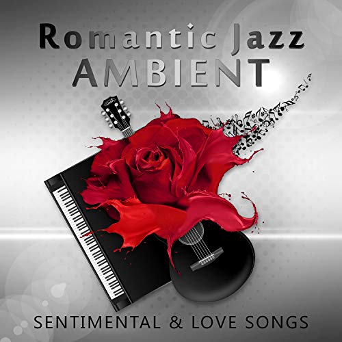 Play Romantic Jazz Ambient – Sentimental & Love Songs, Instrumental ...