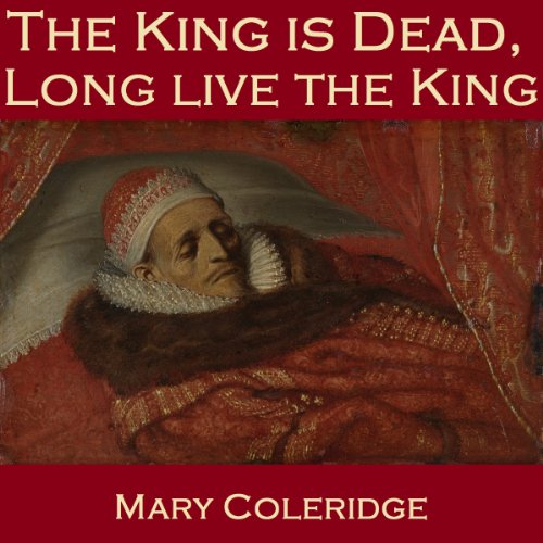 The King Is Dead, Long Live the King (Audio Download): Mary Coleridge ...