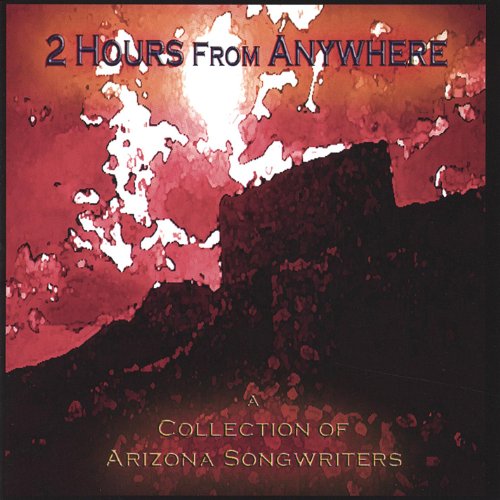 Amazon.com: Two Hours From Anywhere : Arizona Singer Songwriters ...