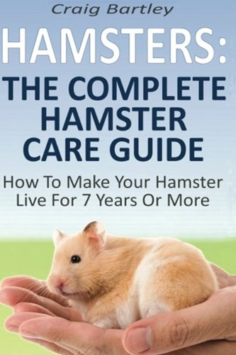 Hamsters: The Complete Hamster Care Guide: How To Make Your Hamster ...
