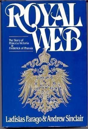 Royal Web: The Story of Princess Victoria and Frederick of Prussia ...
