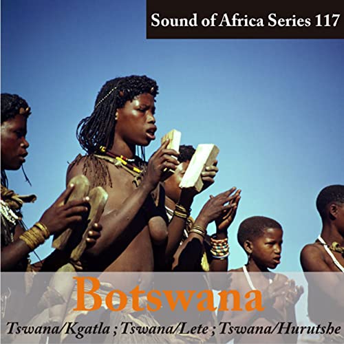 Play Sound of Africa Series 117: Botswana (Tswana/Kgatla/Lete/Hurutshe ...