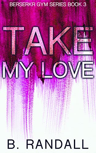 Amazon.com: Take My Love: A Professor-Student Romance (Berserkr Gym ...