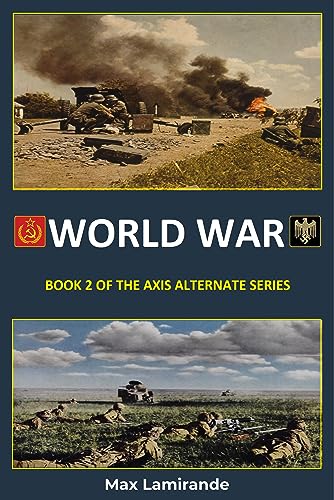 Amazon.com: World War: Book 2 of the Axis Alternate Series eBook ...