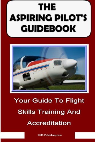 The Aspiring Pilot's Guidebook: Your Guide To Flight Skills Training ...