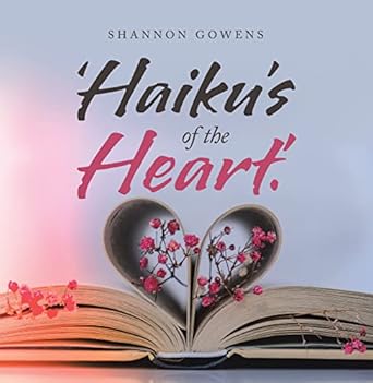 Amazon.com: ‘Haiku’s of the Heart.’ eBook : Gowens, Shannon: Books