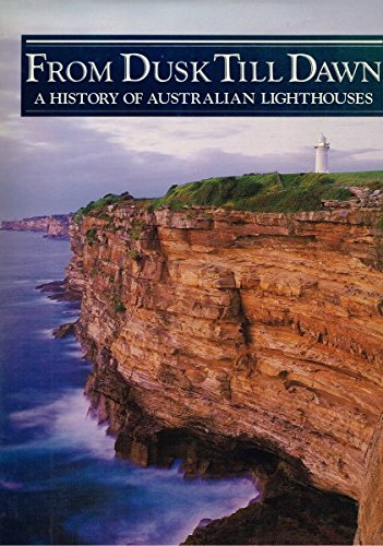 From dusk till dawn: A history of Australian lighthouses: Reid, Gordon ...