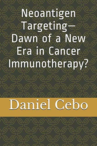 Neoantigen Targeting—Dawn of a New Era in Cancer Immunotherapy?: Cebo ...
