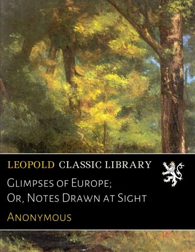 Glimpses of Europe; Or, Notes Drawn at Sight: ., Anonymous: Amazon.com ...