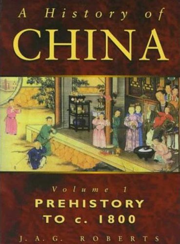 A History of China: Prehistory to C. 1800 (1): Roberts, J. A. G ...