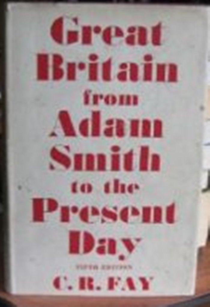 Great Britain from Adam Smith to Present Day: Charles Ryle Fay ...