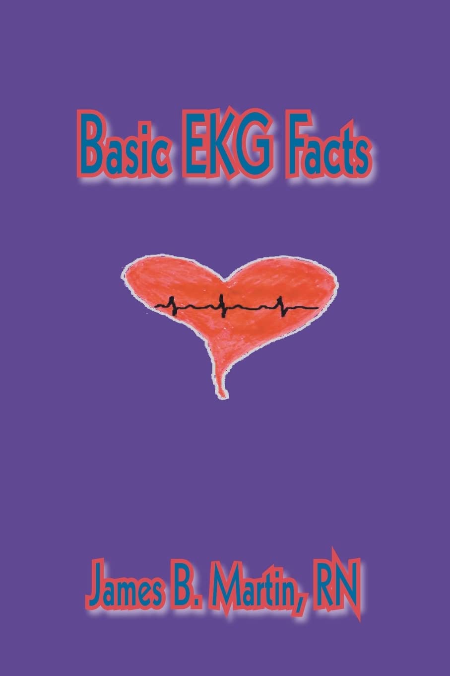 Basic EKG Facts: Martin RN, James B.: 9781412017107: Amazon.com: Books